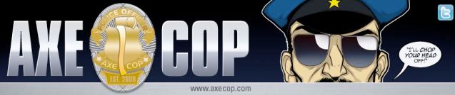 'My five-year-old could write that!': Bow before the blade of Axe Cop